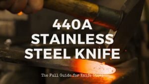 Is 440a Stainless Steel Good for Knives? [Complete Steel Guide]