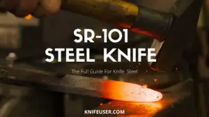 What is SR101 steel? A complete SR-101 Steel Review - Knife User